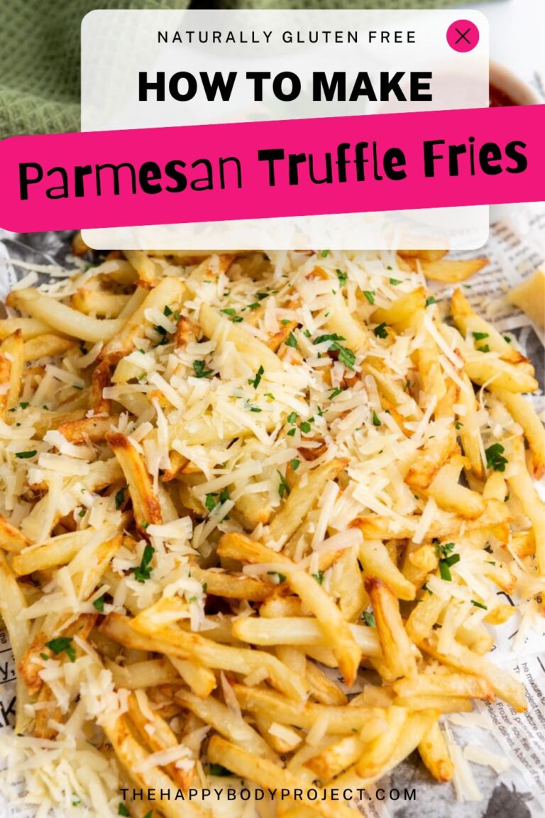 Parmesan Truffle Fries - The Happy Body Project